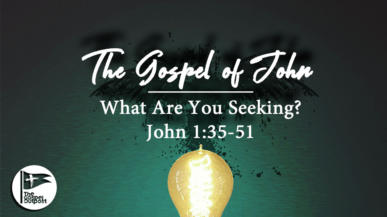 The Gospel of John | What Are You Seeking? - John 1:35-51 - The Gospel ...