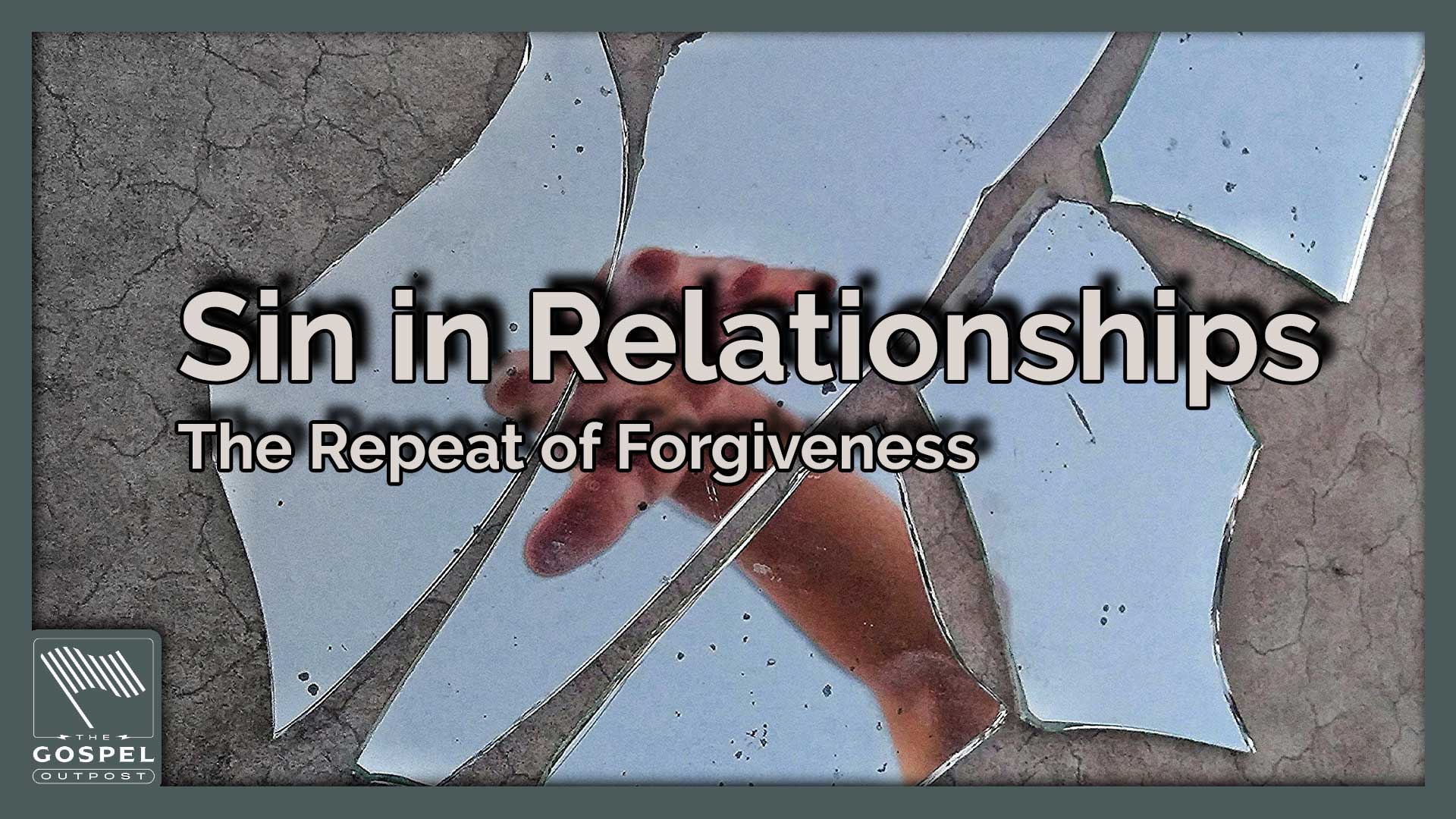 Sin in Relationships | The Repeat of Forgiveness - The Gospel Outpost